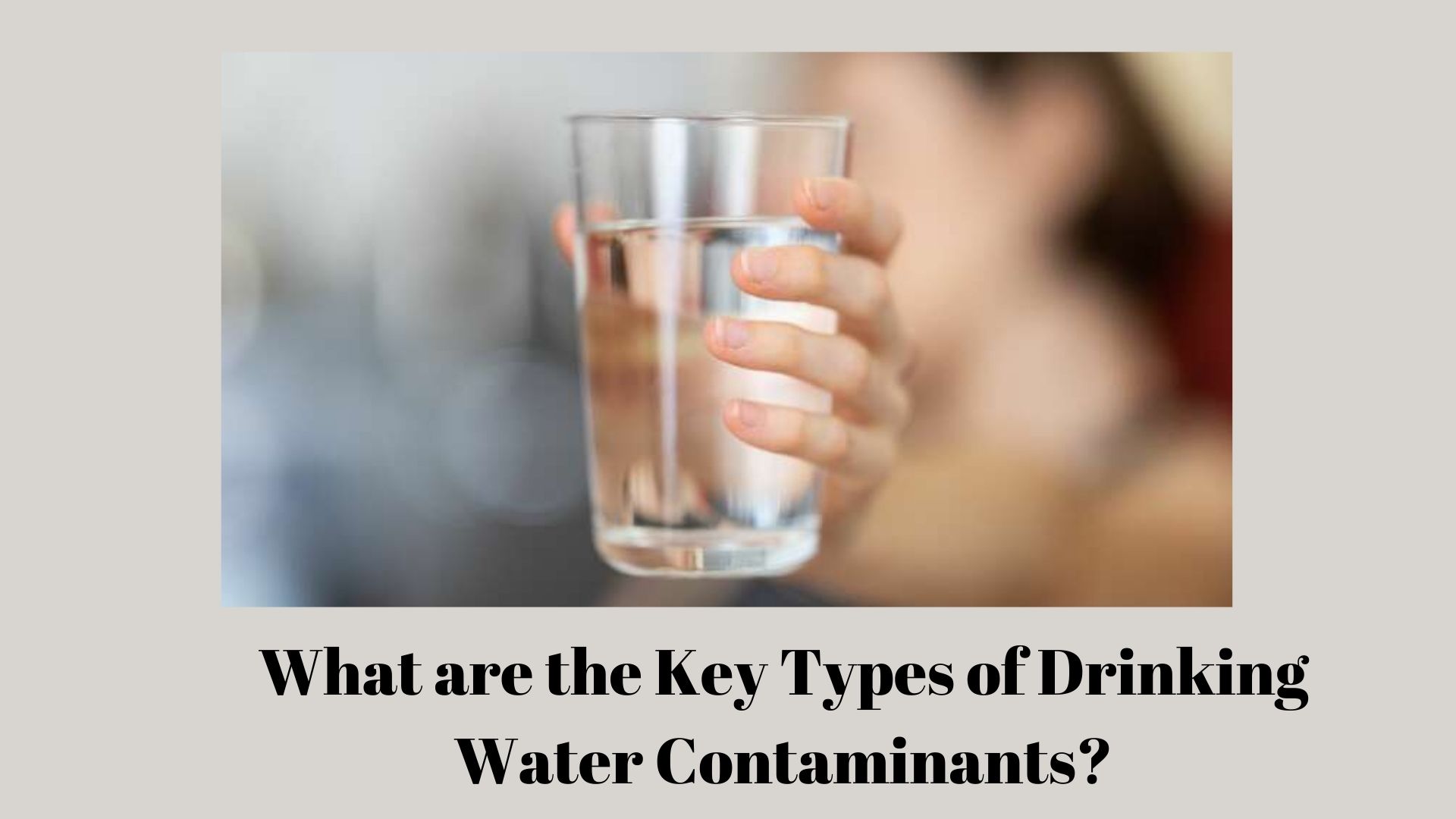 What are the Key Types of Drinking Water Contaminants? - Ampac USA